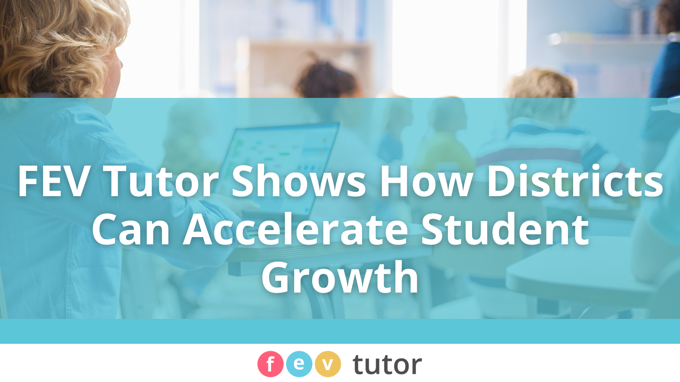 How FEV Tutor Integrates with Leading Assessments for Accelerated Learning