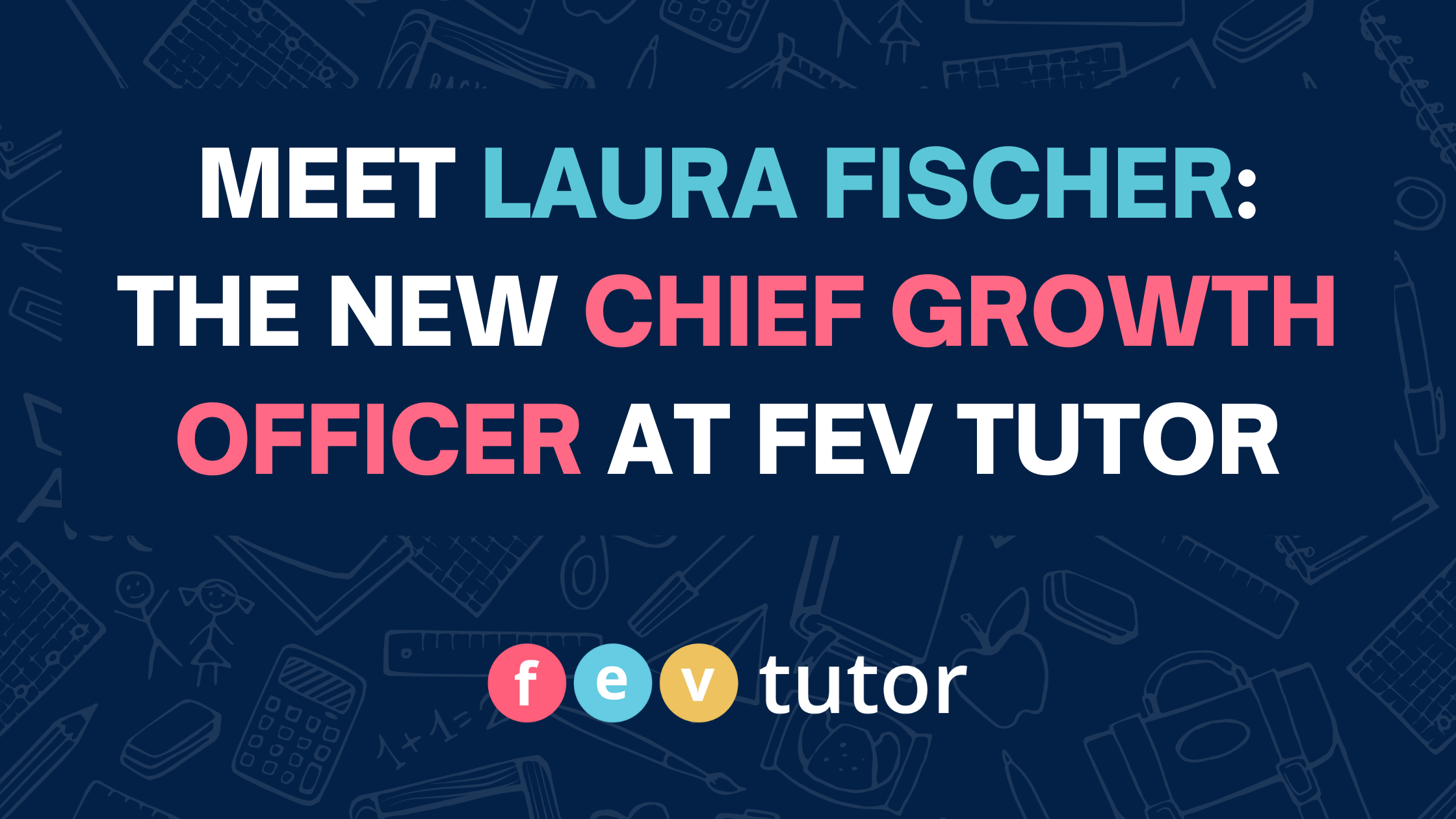 Meet Laura Fischer: New Chief Growth Officer at FEV Tutor